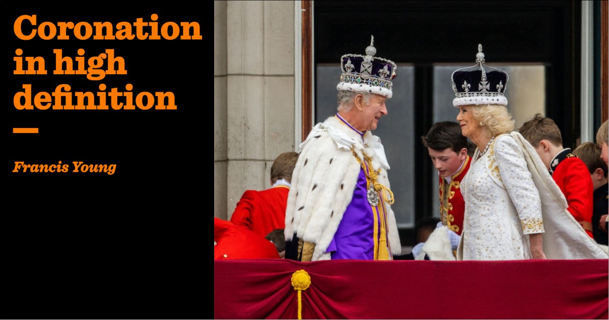 Coronation in high definition | Francis Young | The Critic Magazine