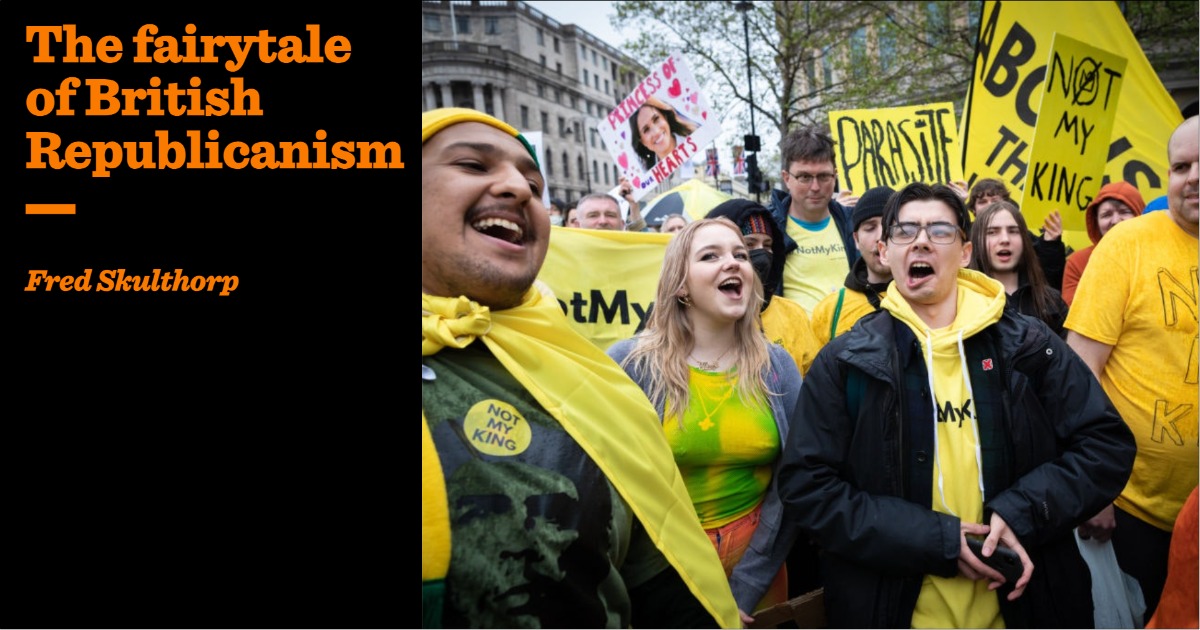 The fairytale of British Republicanism | Fred Sculthorp | The Critic ...
