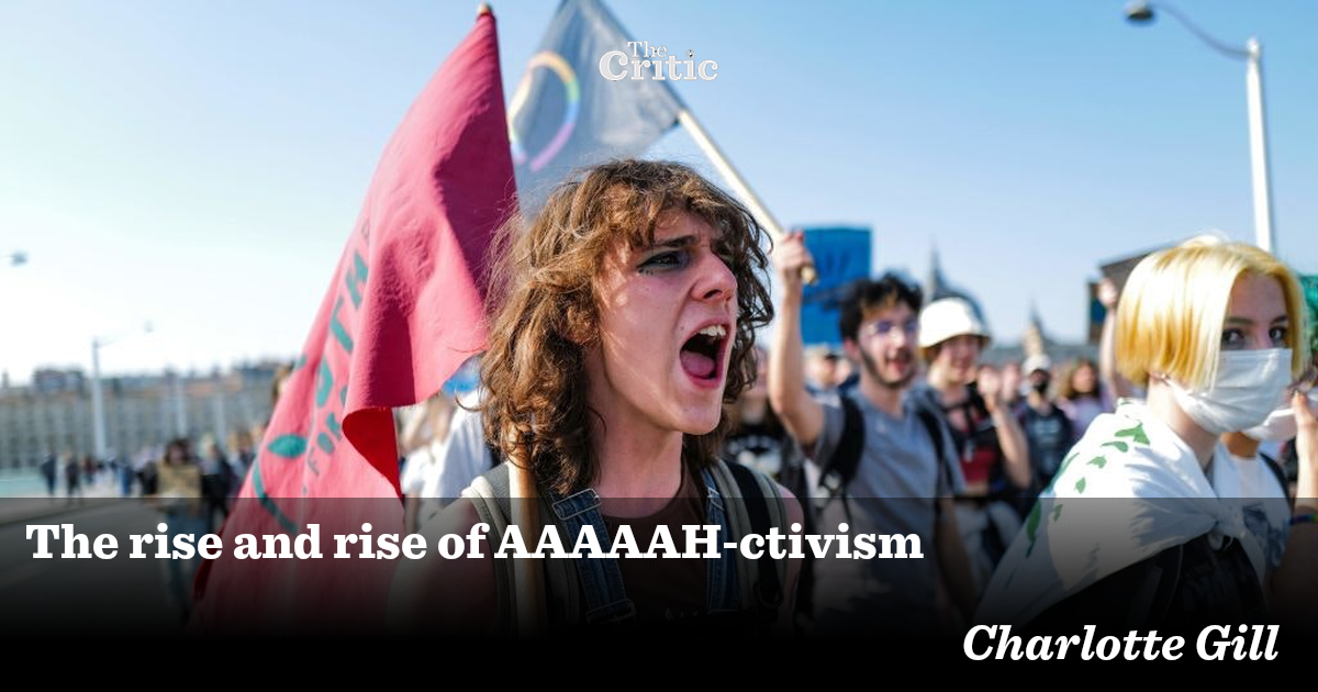 The Rise And Rise Of AAAAAH-ctivism | Charlotte Gill | The Critic ...