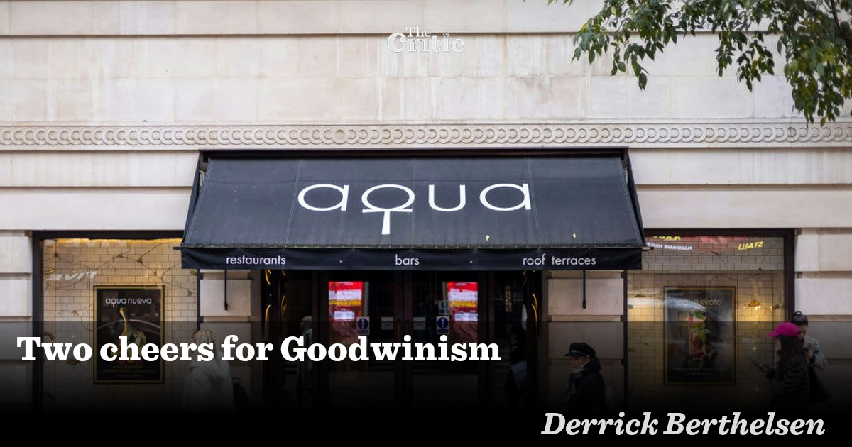 Two Cheers For Goodwinism | Derrick Berthelsen | The Critic Magazine ...
