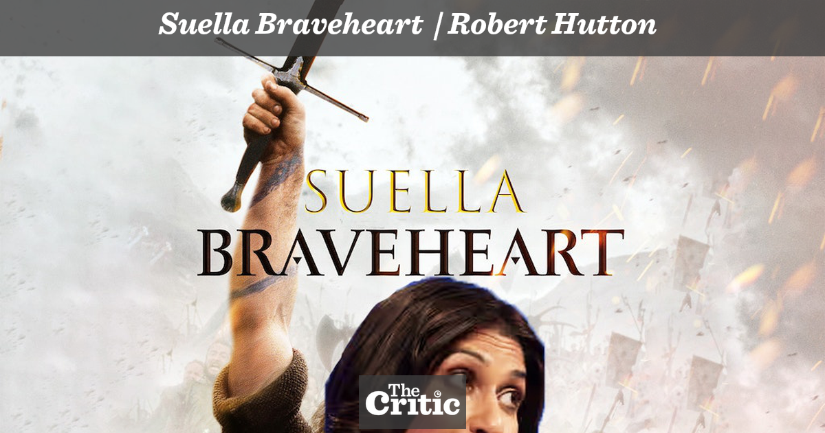 Suella Braveheart | Robert Hutton | The Critic Magazine