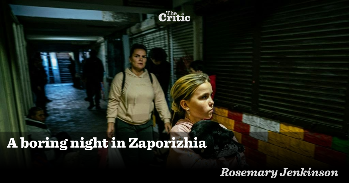 A boring night in Zaporizhia | Rosemary Jenkinson | The Critic Magazine
