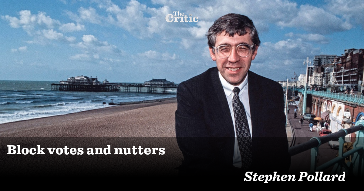Block votes and nutters | Stephen Pollard | The Critic Magazine