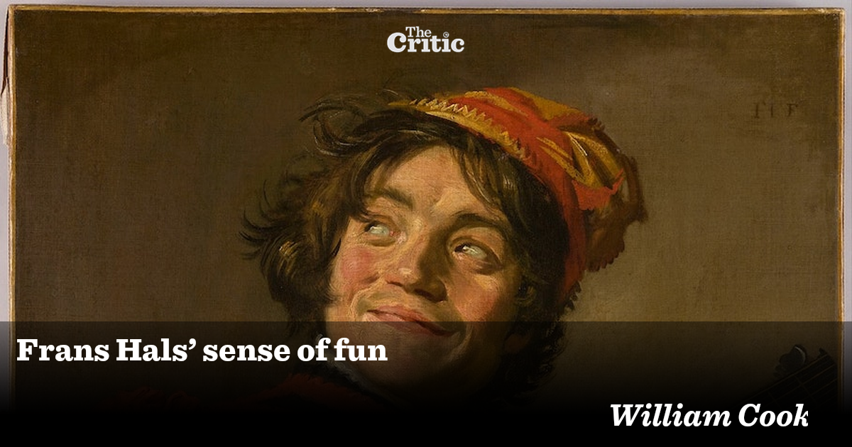 Frans Hals’ sense of fun | William Cook | The Critic Magazine
