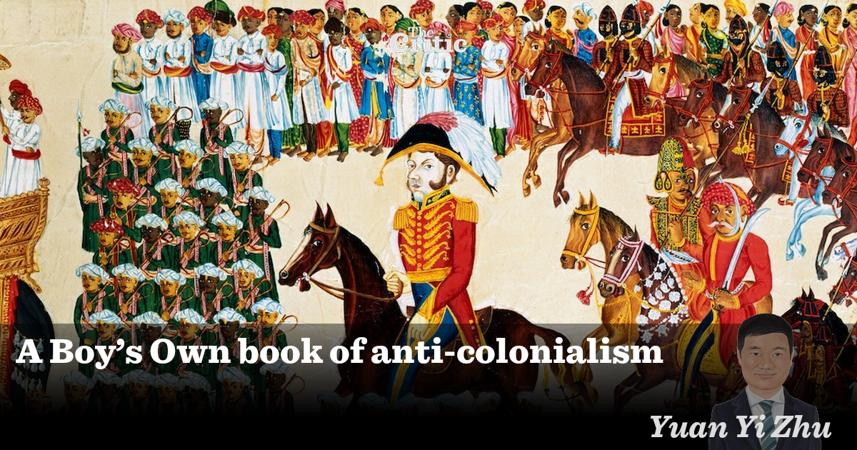 A Boy’s Own book of anti-colonialism | Yuan Yi Zhu | The Critic Magazine