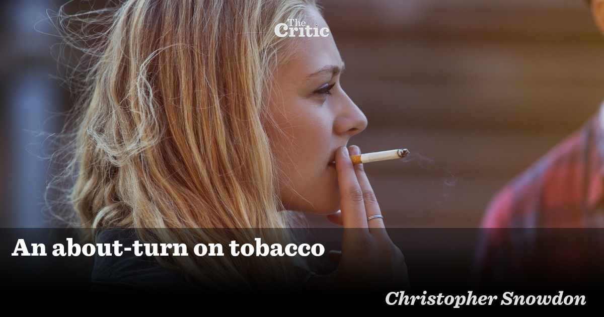 An about-turn on tobacco | Christopher Snowdon | The Critic Magazine