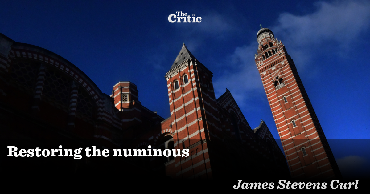 Restoring the numinous | James Stevens Curl | The Critic Magazine