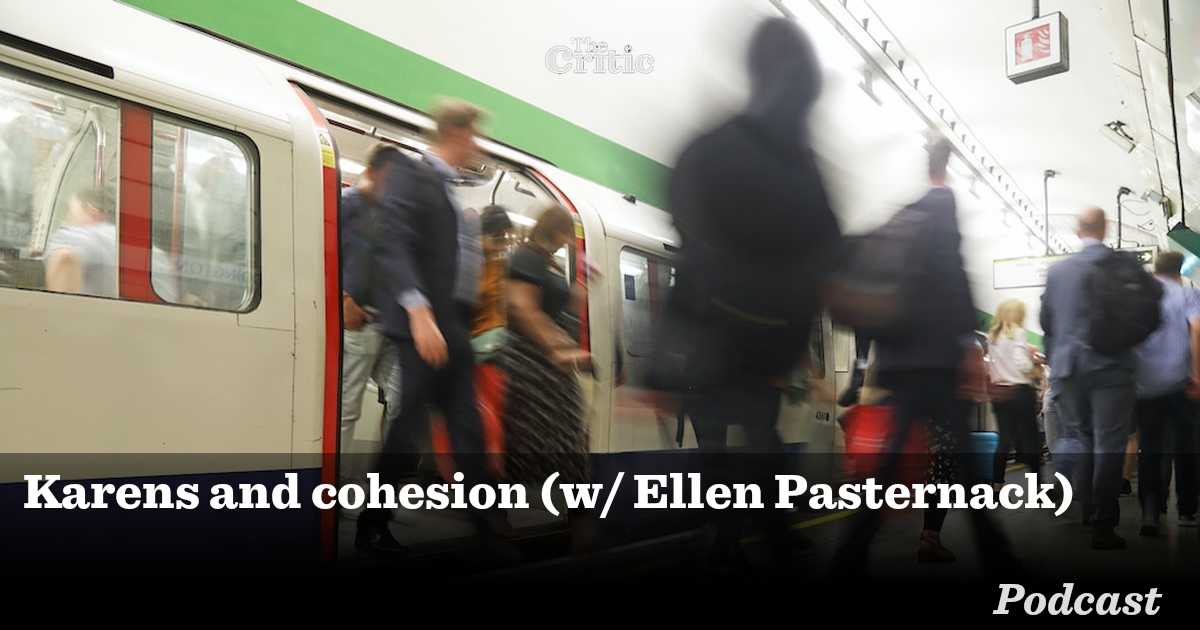 Karens and cohesion (w/ Ellen Pasternack) | Podcast | The Critic Magazine