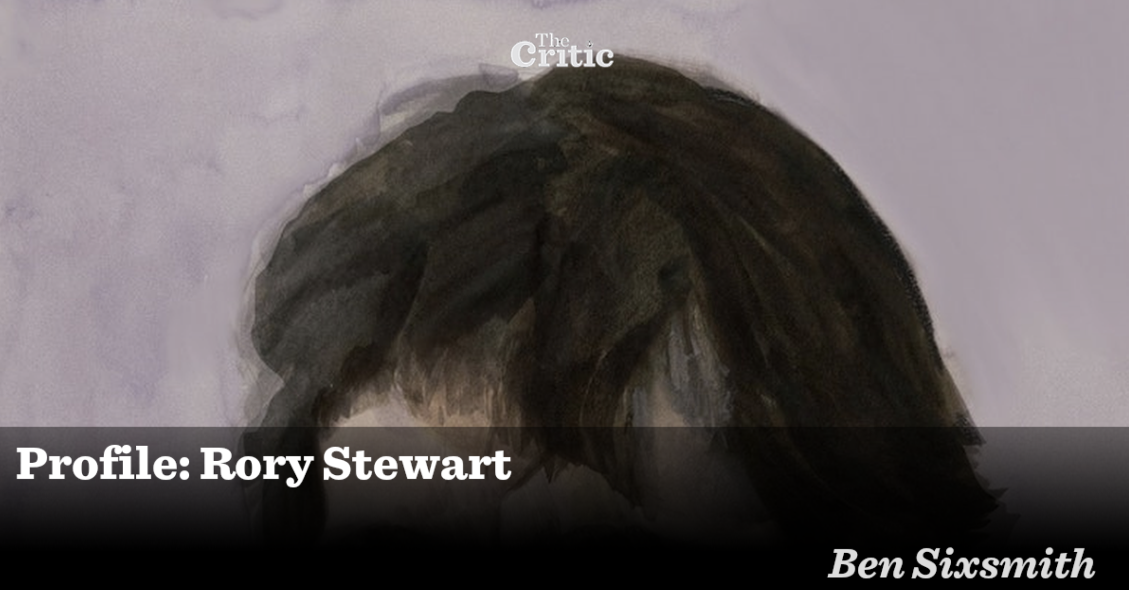 Profile: Rory Stewart | Ben Sixsmith | The Critic Magazine