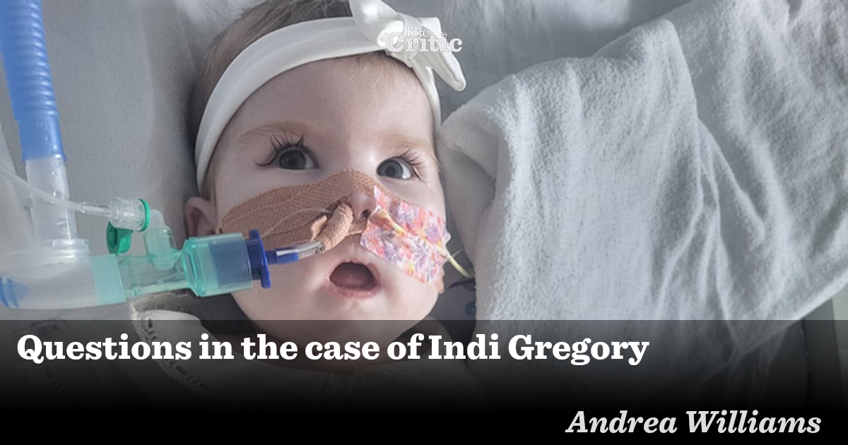 Questions in the case of Indi Gregory | Andrea Williams | The Critic ...