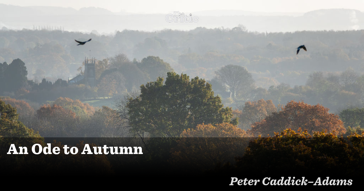An Ode to Autumn | Peter Caddick-Adams | The Critic Magazine