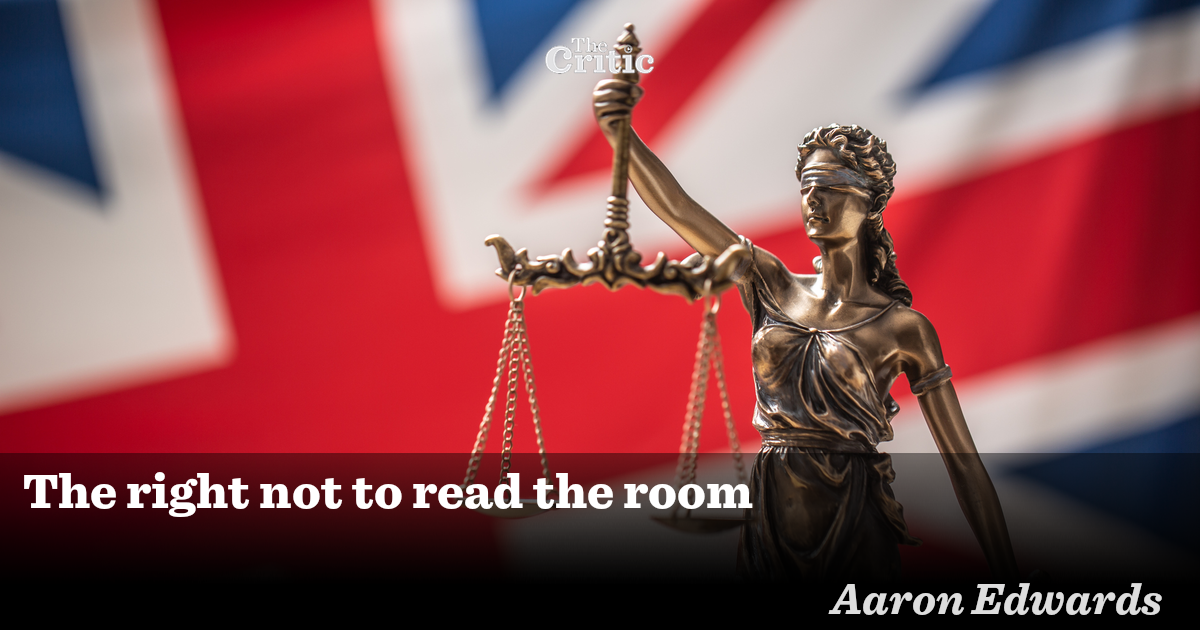 The right not to read the room | Aaron Edwards | The Critic Magazine