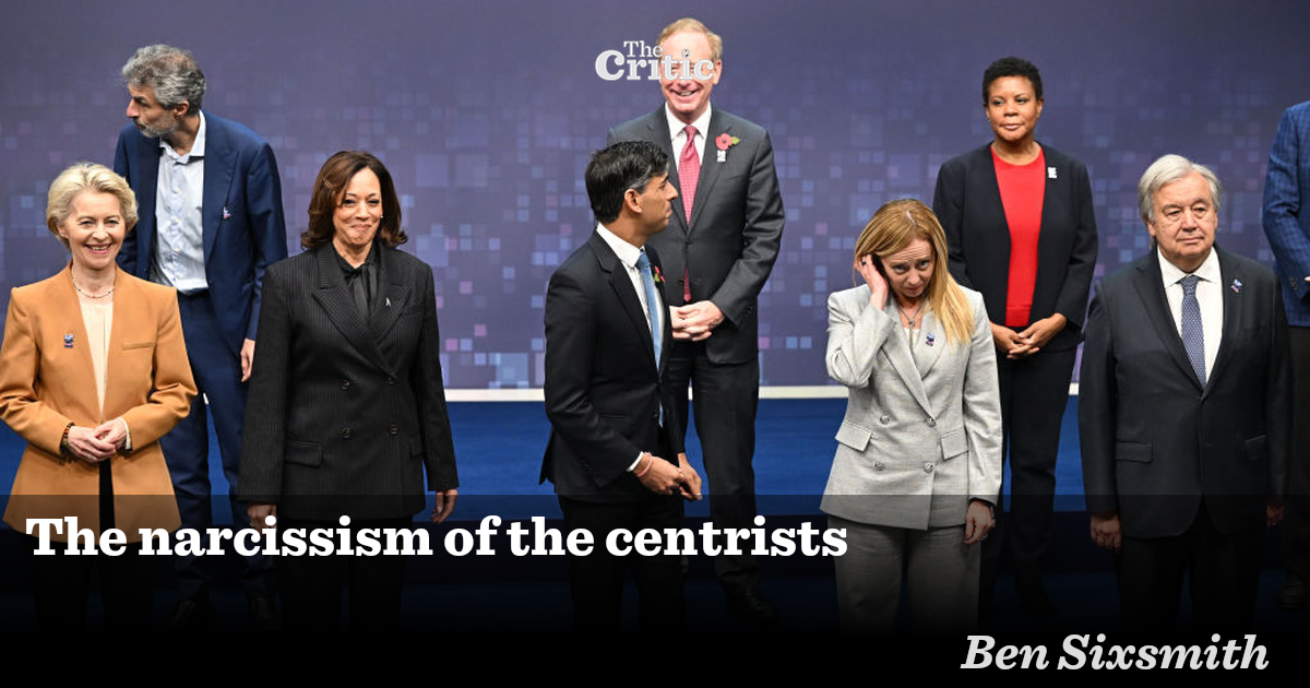 The narcissism of the centrists | Ben Sixsmith | The Critic Magazine