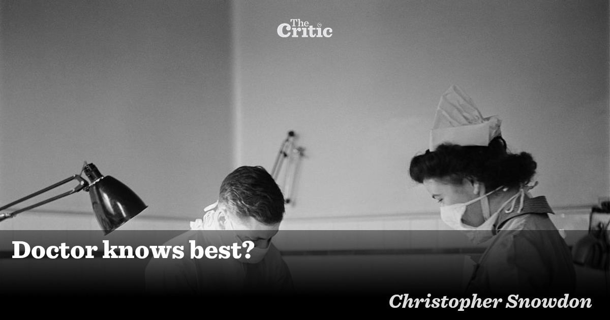 Doctor knows best? | Christopher Snowdon | The Critic Magazine