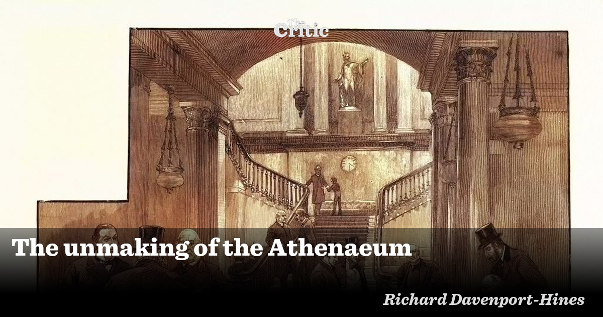 The Unmaking Of The Athenaeum | Richard Davenport-Hines | The Critic ...
