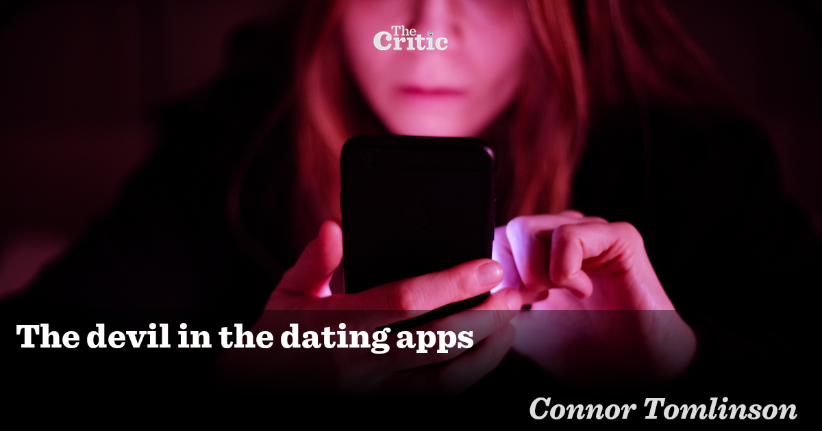The devil in the dating apps | Connor Tomlinson | The Critic Magazine
