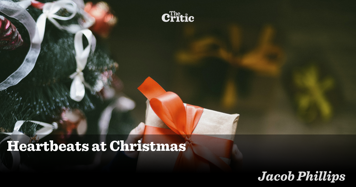 Heartbeats at Christmas | Jacob Phillips | The Critic Magazine
