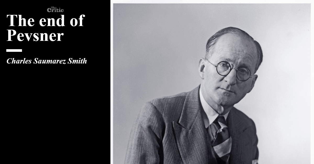 The end of Pevsner | Charles Saumarez Smith | The Critic Magazine