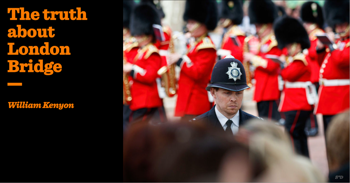 The truth about London Bridge | William Kenyon | The Critic Magazine