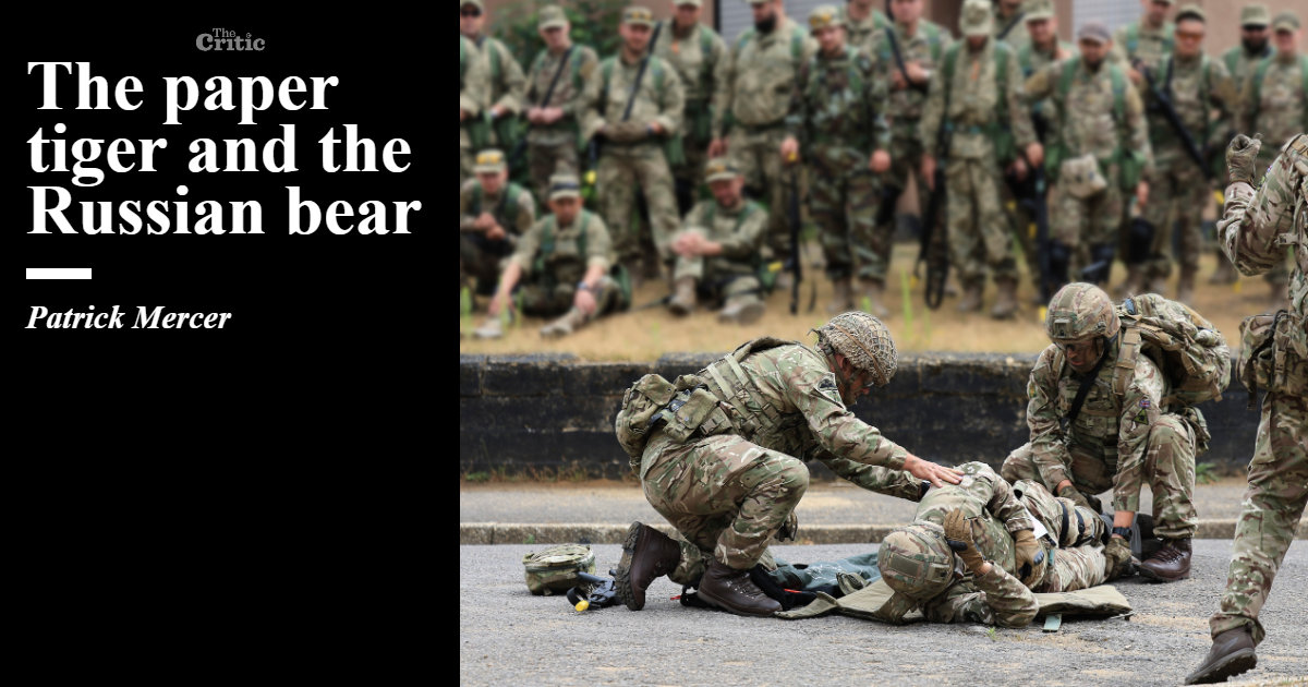 The paper tiger and the Russian bear | Patrick Mercer | The Critic Magazine