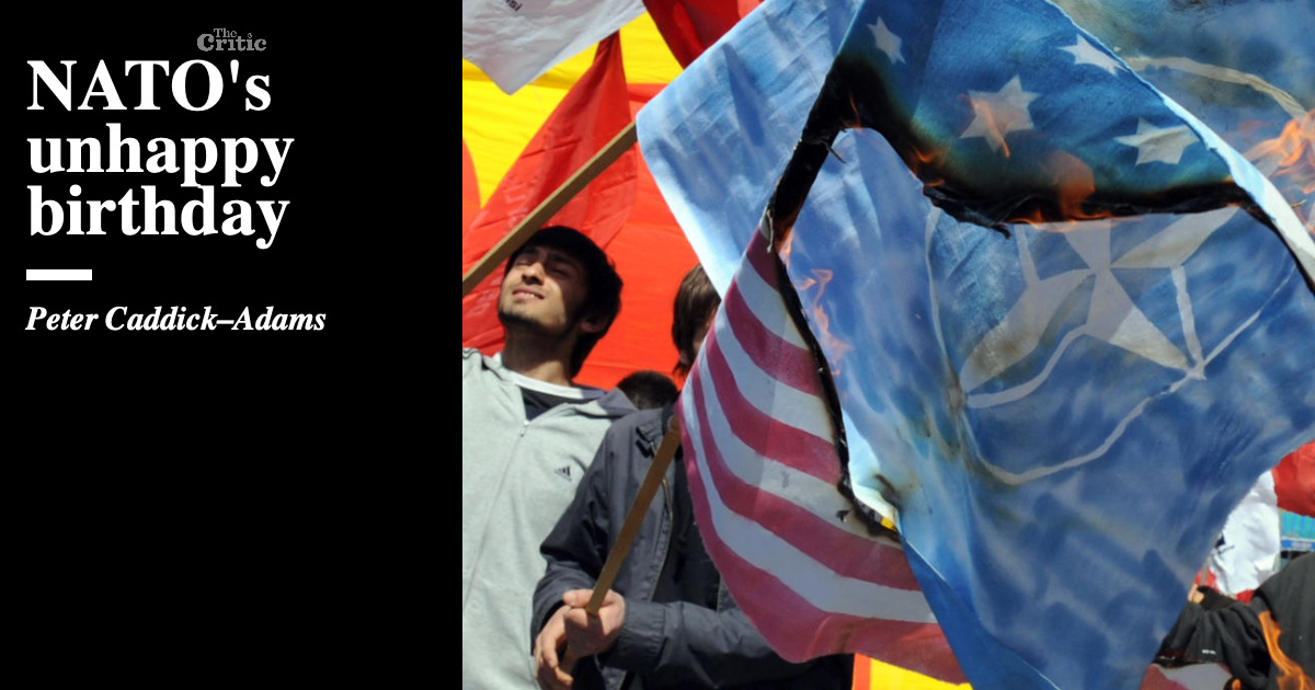 NATO’s unhappy birthday | Peter Caddick-Adams | The Critic Magazine