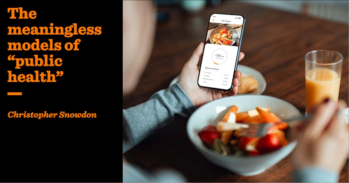 The meaningless models of “public health” | Christopher Snowdon | The ...