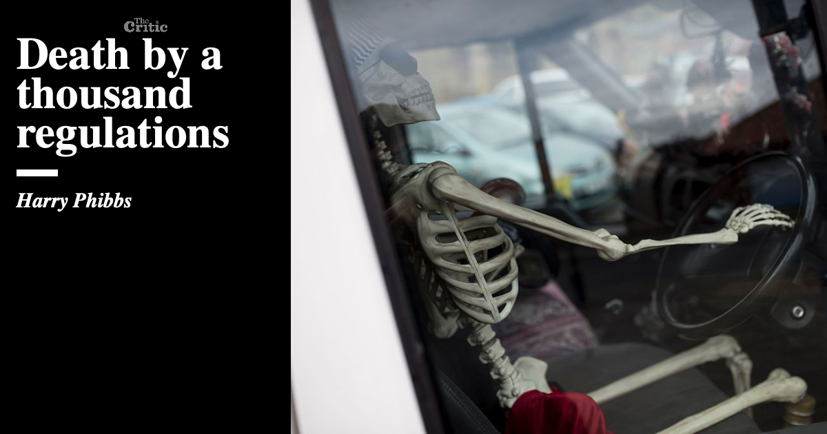 Death by a thousand regulations | Harry Phibbs | The Critic Magazine