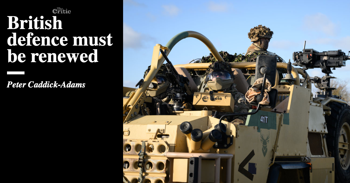 British defence must be renewed | Peter Caddick-Adams | The Critic Magazine