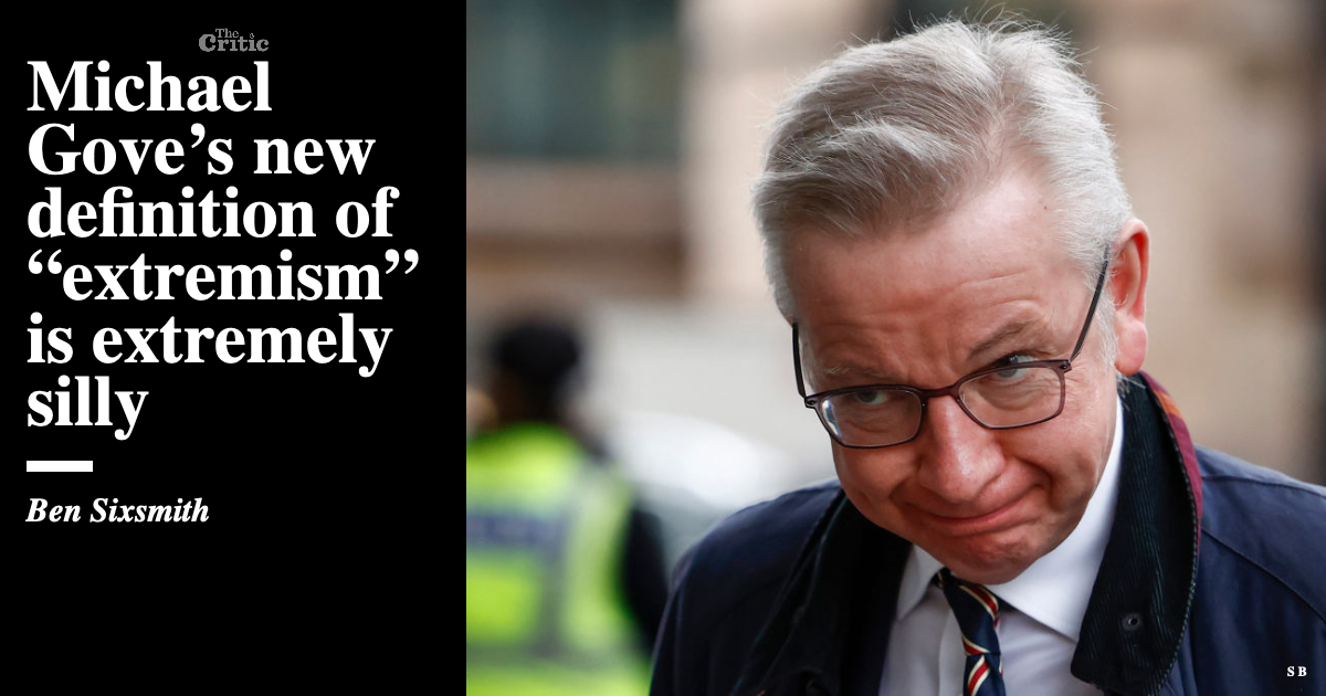 Michael Gove’s new definition of “extremism” is extremely silly | Ben ...