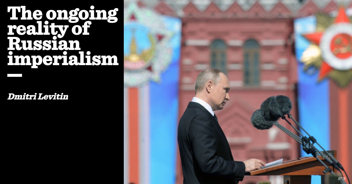 The ongoing reality of Russian imperialism | Dmitri Levitin | The ...