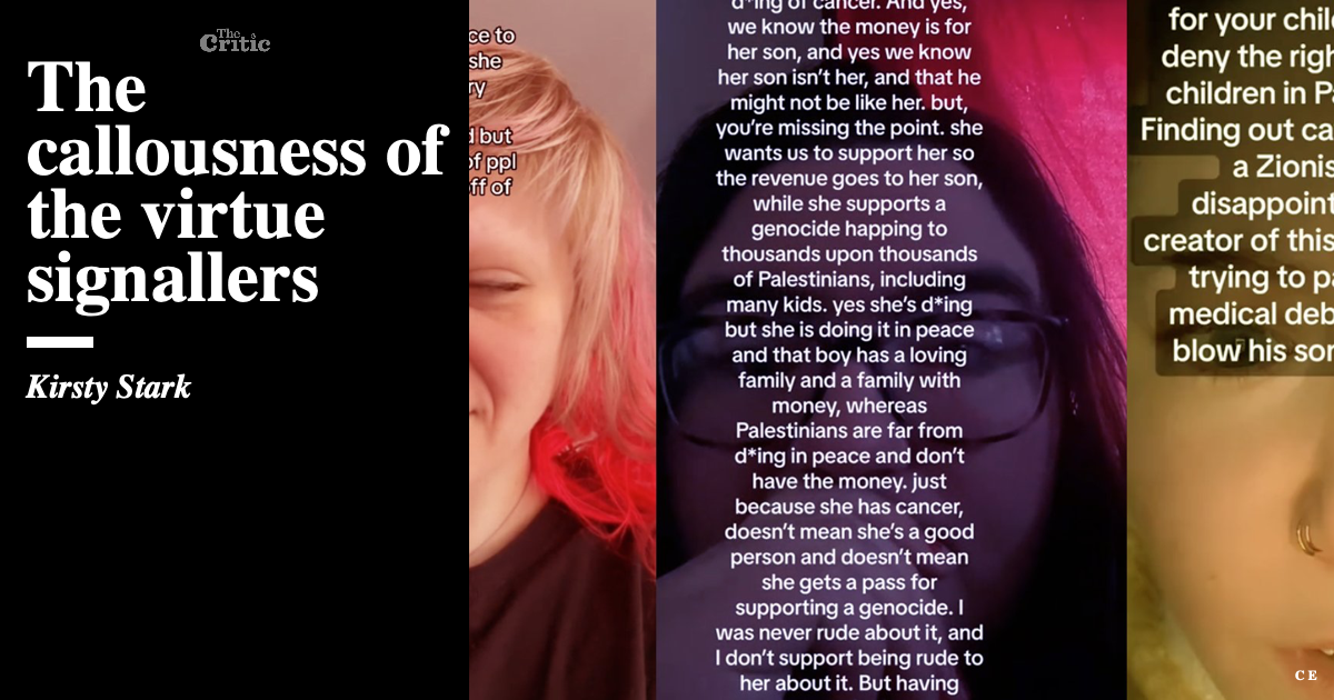 The callousness of the virtue signallers | Kirsty Stark | The Critic Magazine