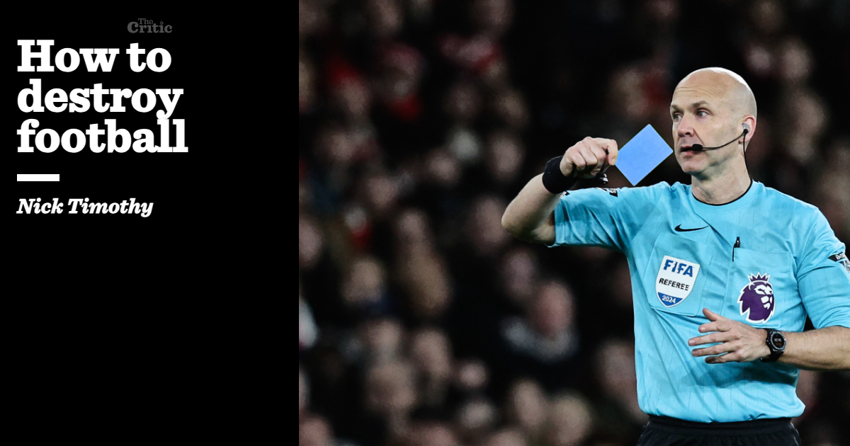 How to destroy football | Nick Timothy | The Critic Magazine