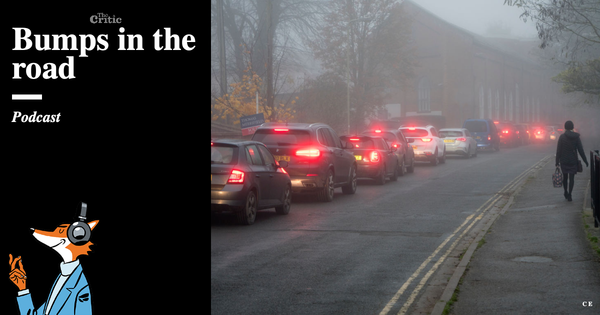 Bumps in the road | Podcast | The Critic Magazine
