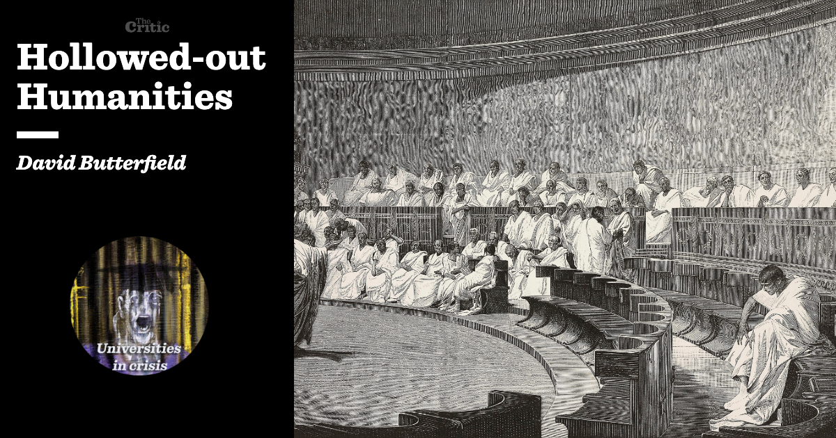 Hollowed-out Humanities | David Butterfield | The Critic Magazine