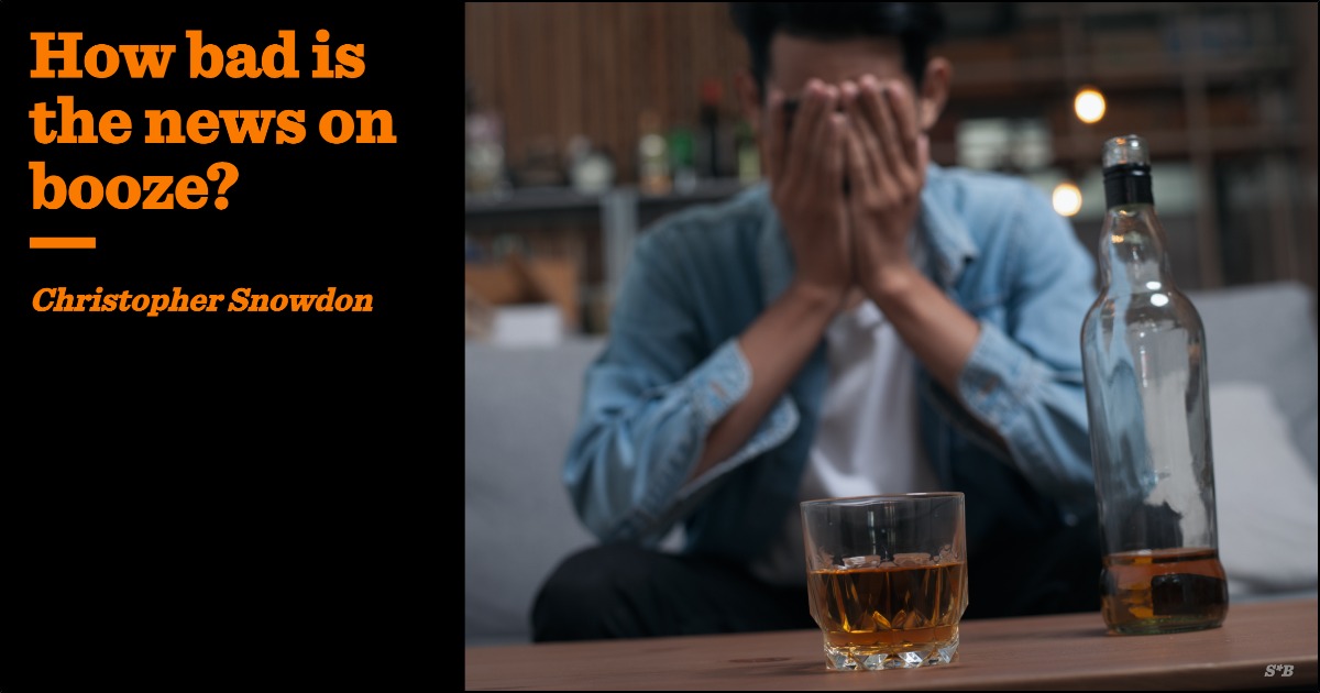 How bad is the news on booze? | Christopher Snowdon | The Critic Magazine