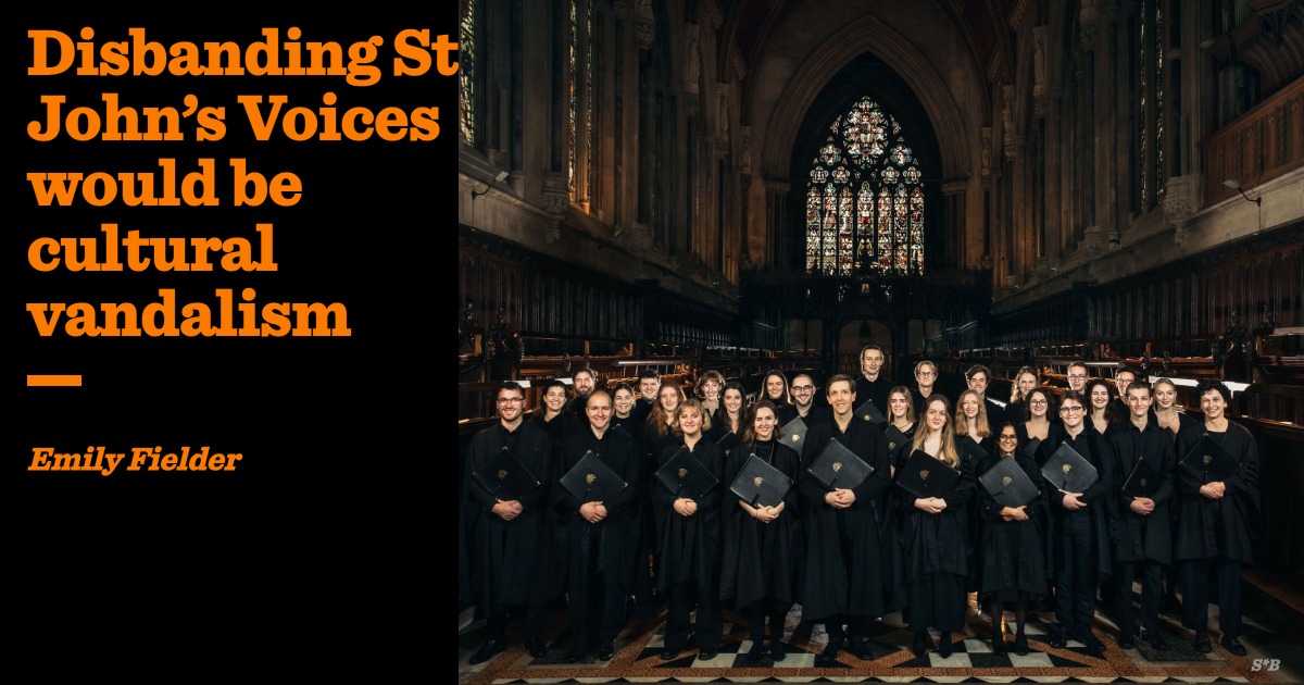 Disbanding St John’s Voices would be cultural vandalism | Emily Fielder ...