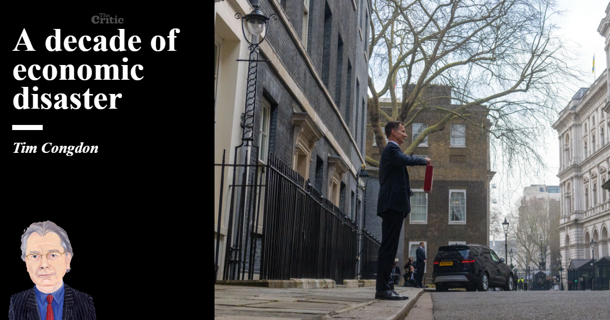 A decade of economic disaster | Tim Congdon | The Critic Magazine