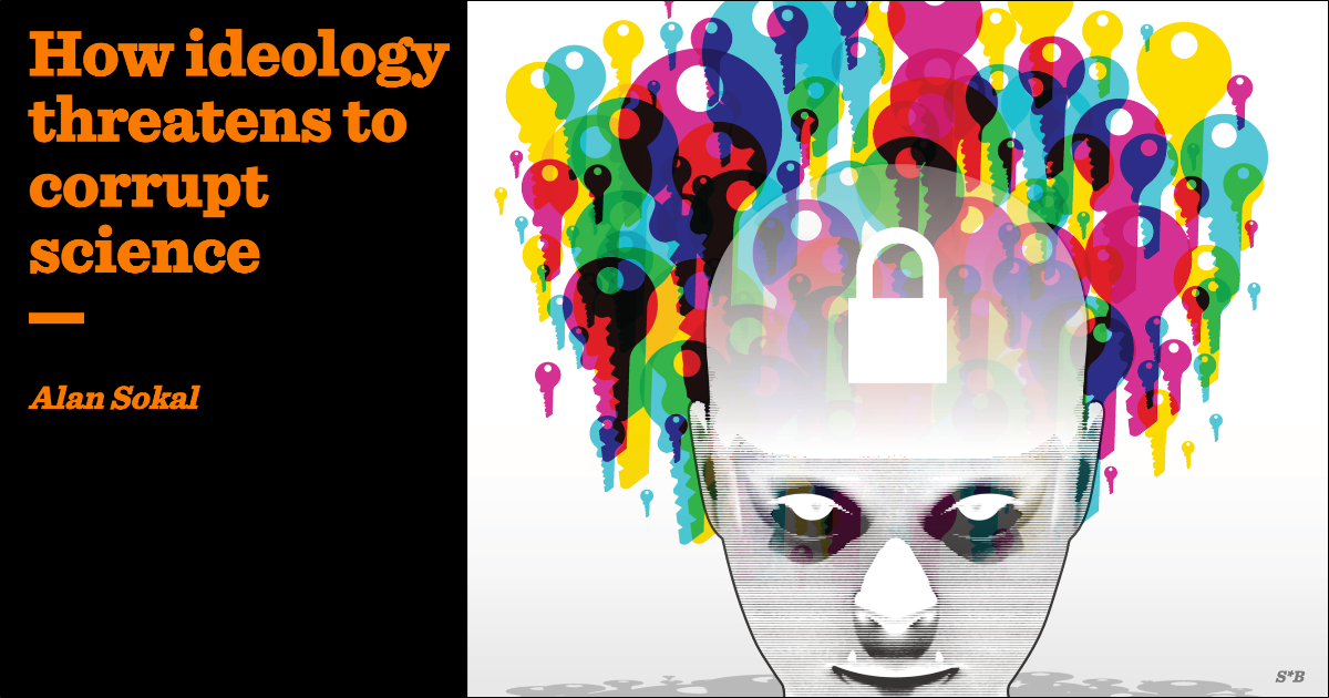 How ideology threatens to corrupt science | Alan Sokal | The Critic ...