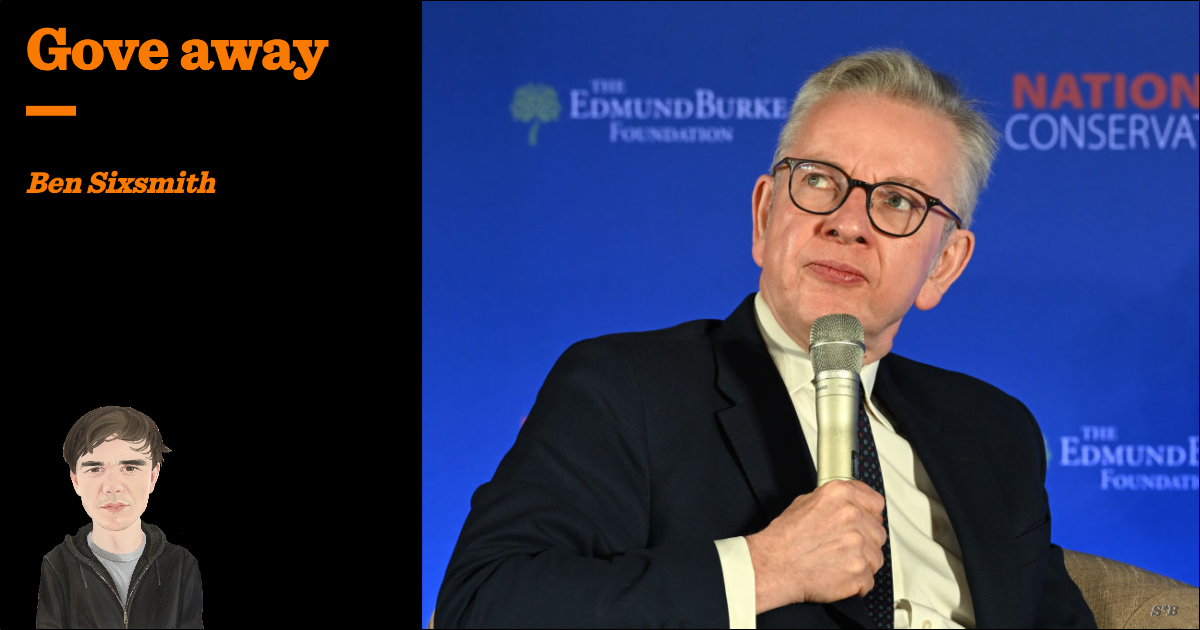 Gove away | Ben Sixsmith | The Critic Magazine