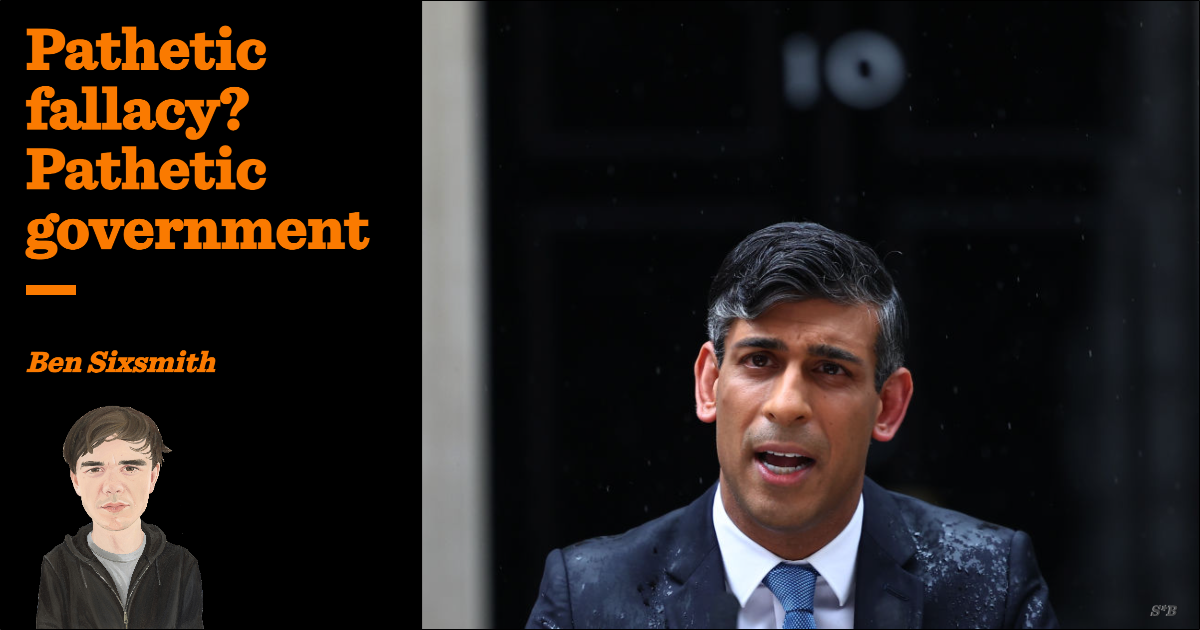 Pathetic fallacy? Pathetic government | Ben Sixsmith | The Critic Magazine