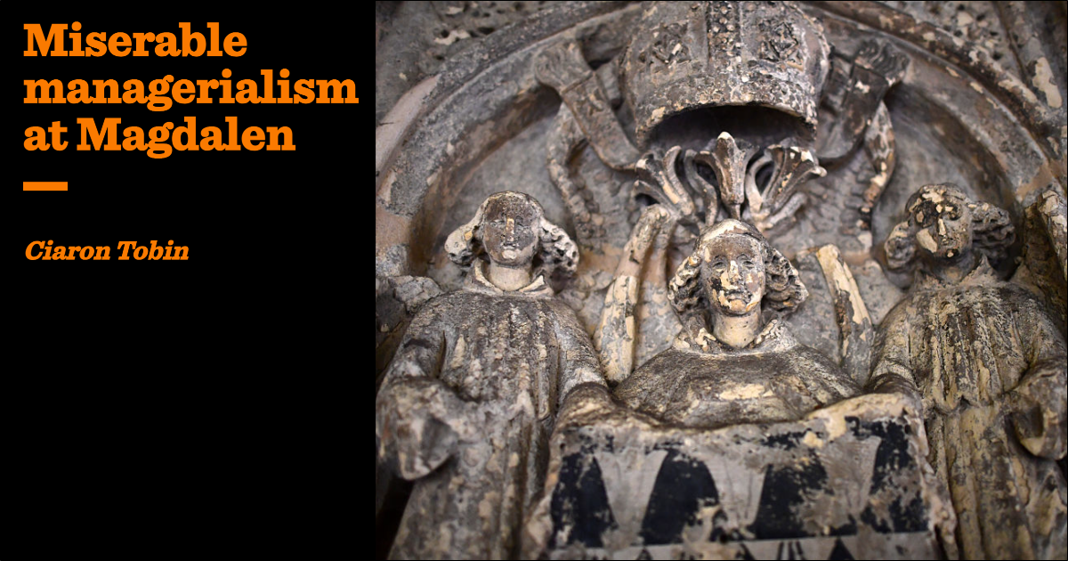 Miserable managerialism at Magdalen | Ciaron Tobin | The Critic Magazine