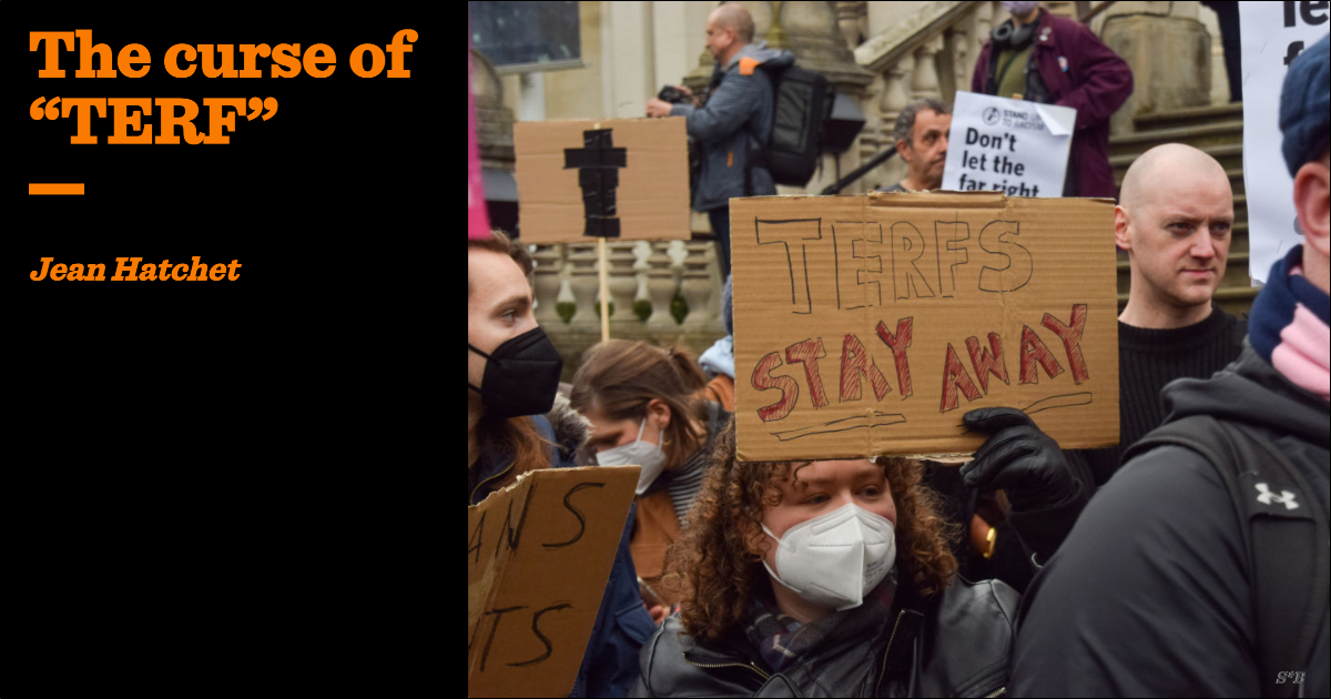 The curse of “TERF” | Jean Hatchet | The Critic Magazine