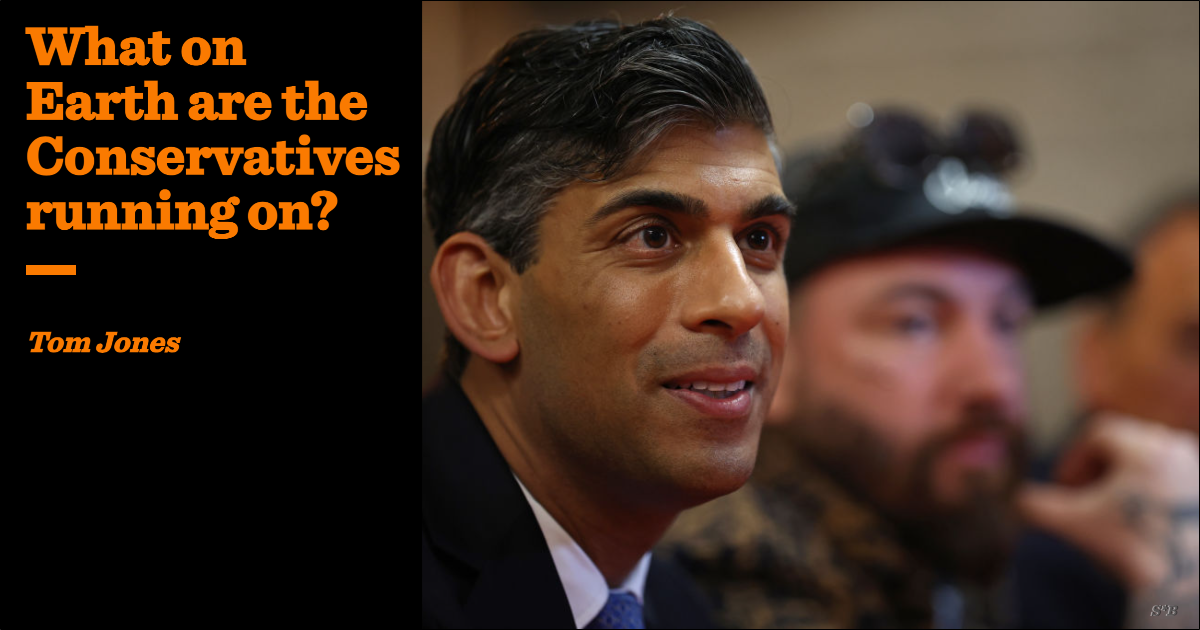 What on Earth are the Conservatives running on? | Tom Jones | The ...
