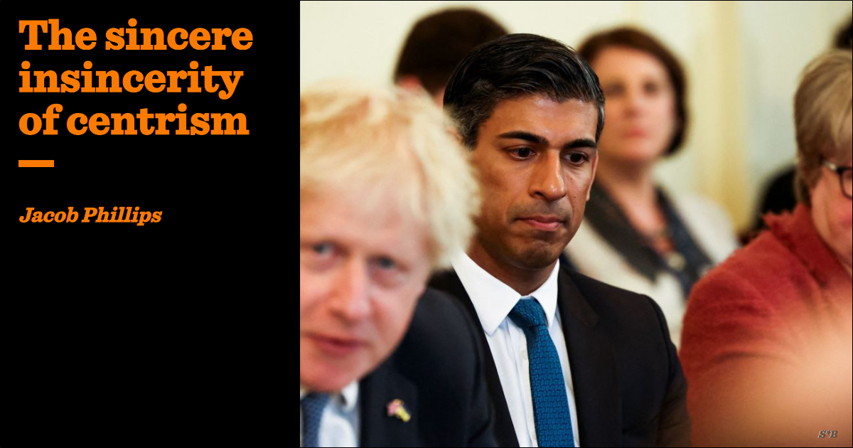 The sincere insincerity of centrism | Jacob Phillips | The Critic Magazine