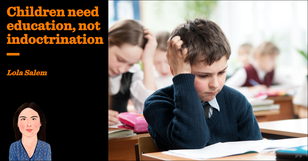 Children need education, not indoctrination | Lola Salem | The Critic ...