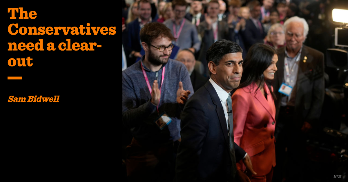 The Conservatives need a clear-out | Sam Bidwell | The Critic Magazine