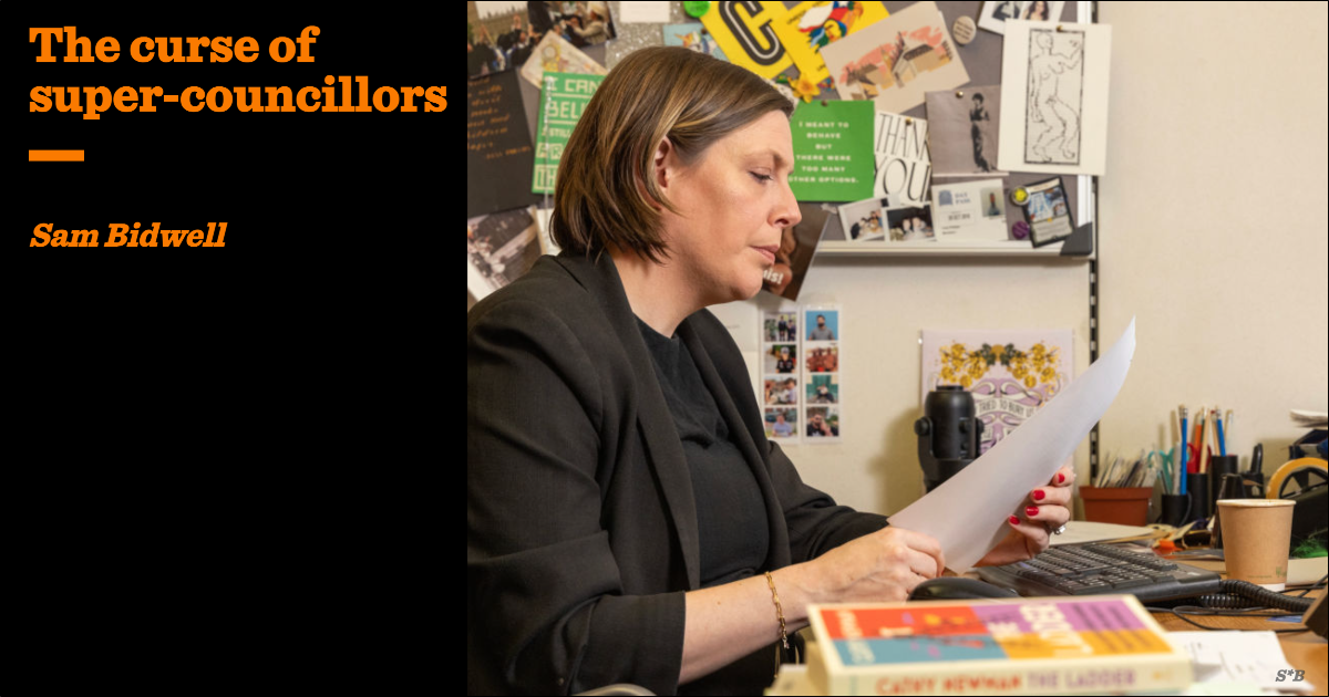 The curse of super-councillors | Sam Bidwell | The Critic Magazine