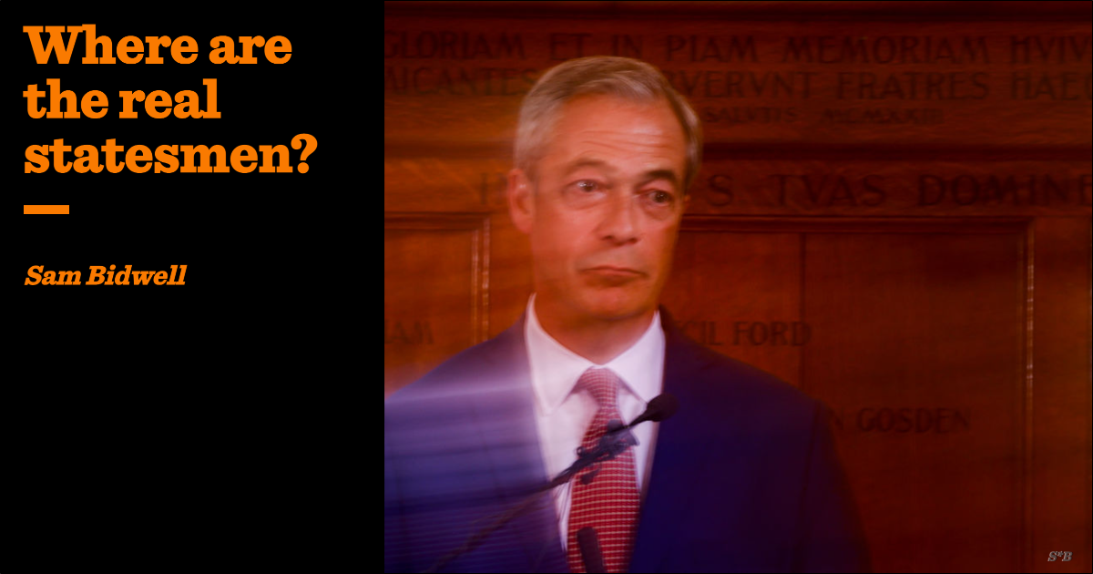 Where are the real statesmen? | Sam Bidwell | The Critic Magazine