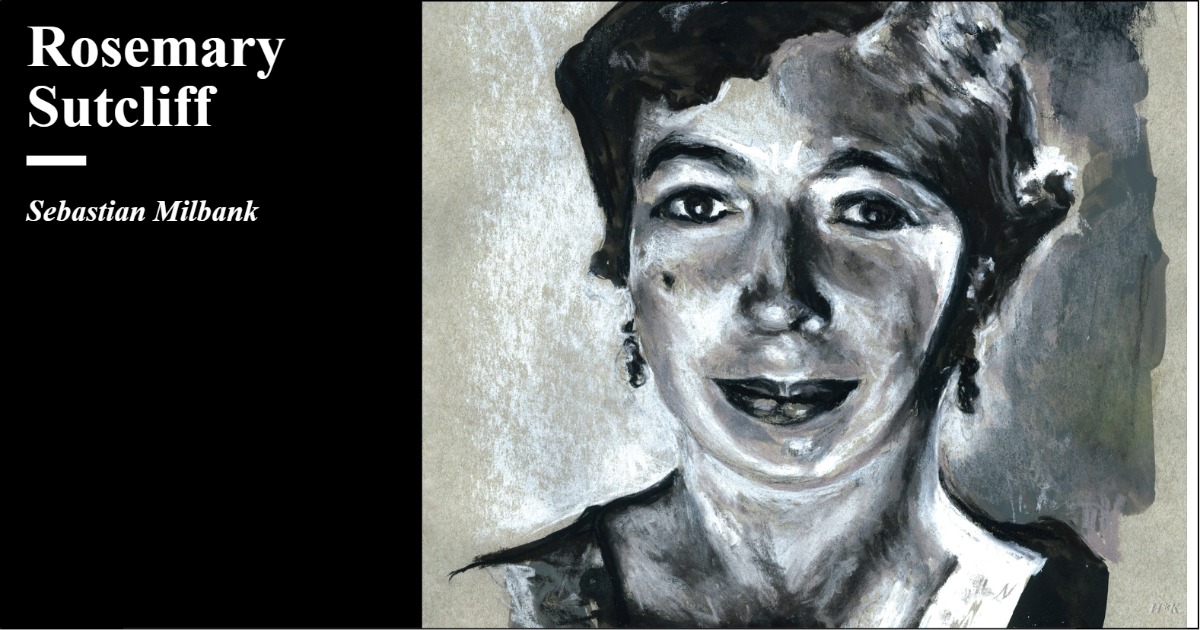 Rosemary Sutcliff | Sebastian Milbank | The Critic Magazine