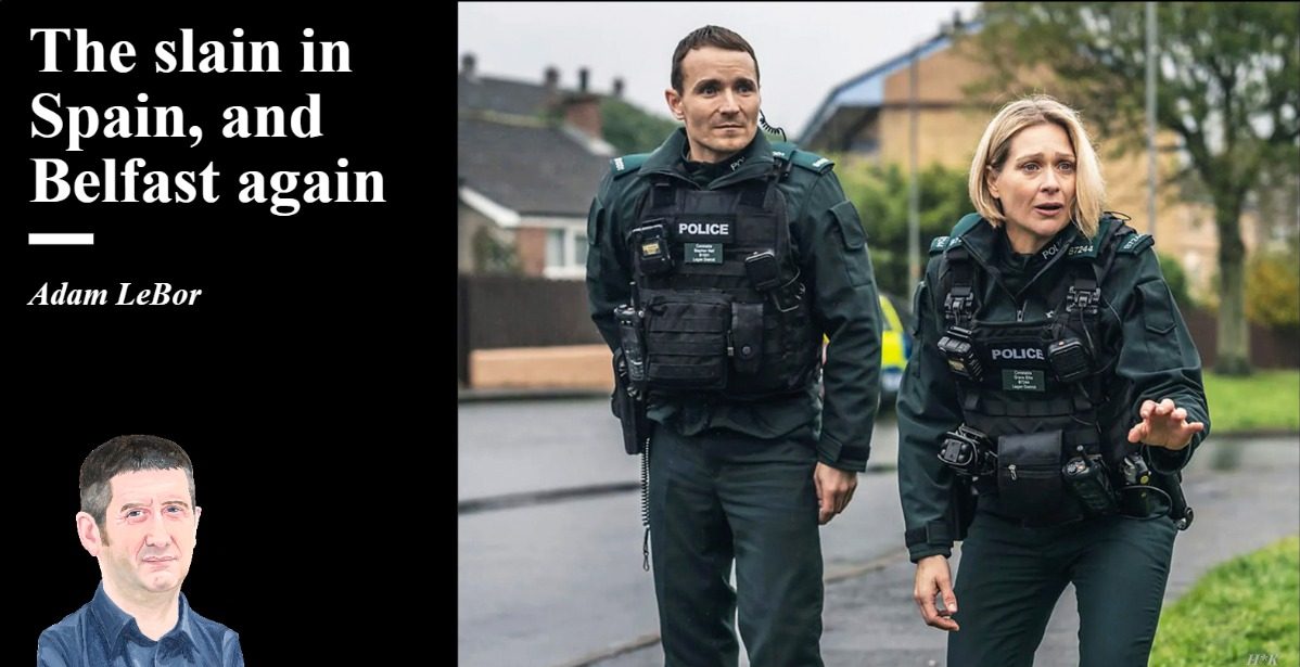 The slain in Spain, and Belfast again | Adam LeBor | The Critic Magazine